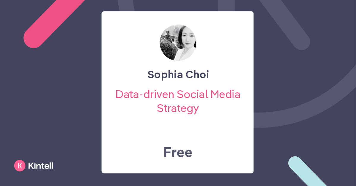Data-driven Social Media Strategy | Sophia Choi | Kintell Data-driven Social Media Strategy | Sophia Choi | Kintell